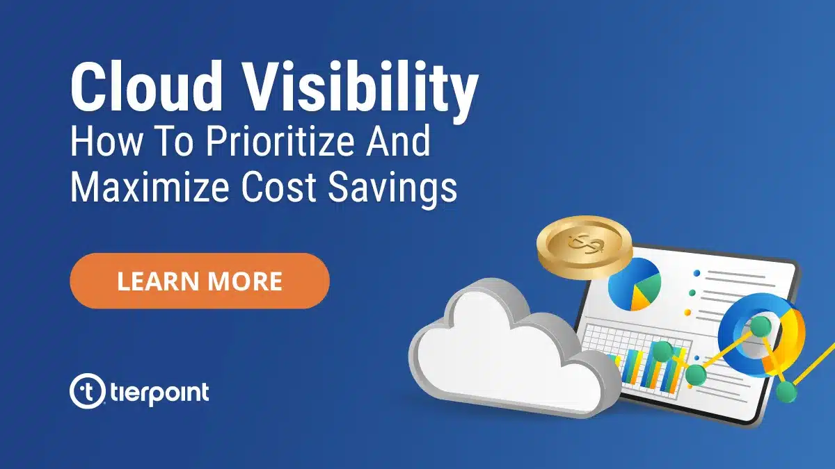 Cloud Visibility: How To Prioritize And Maximize Cost Savings Cloud Visibility: How To Prioritize And Maximize Cost Savings